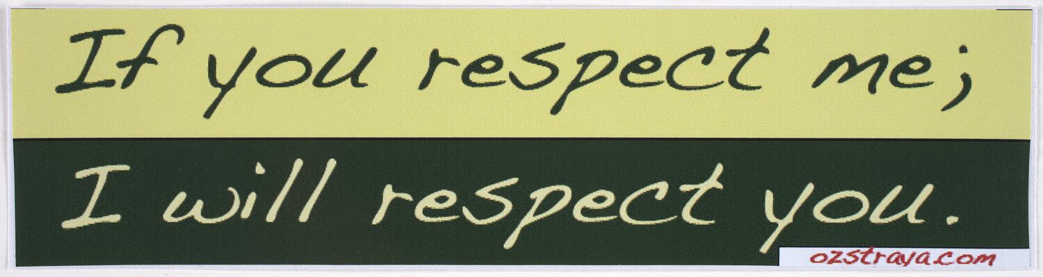 Sticker - 'If You Respect Me; I Will Respect You', Australians Against ...