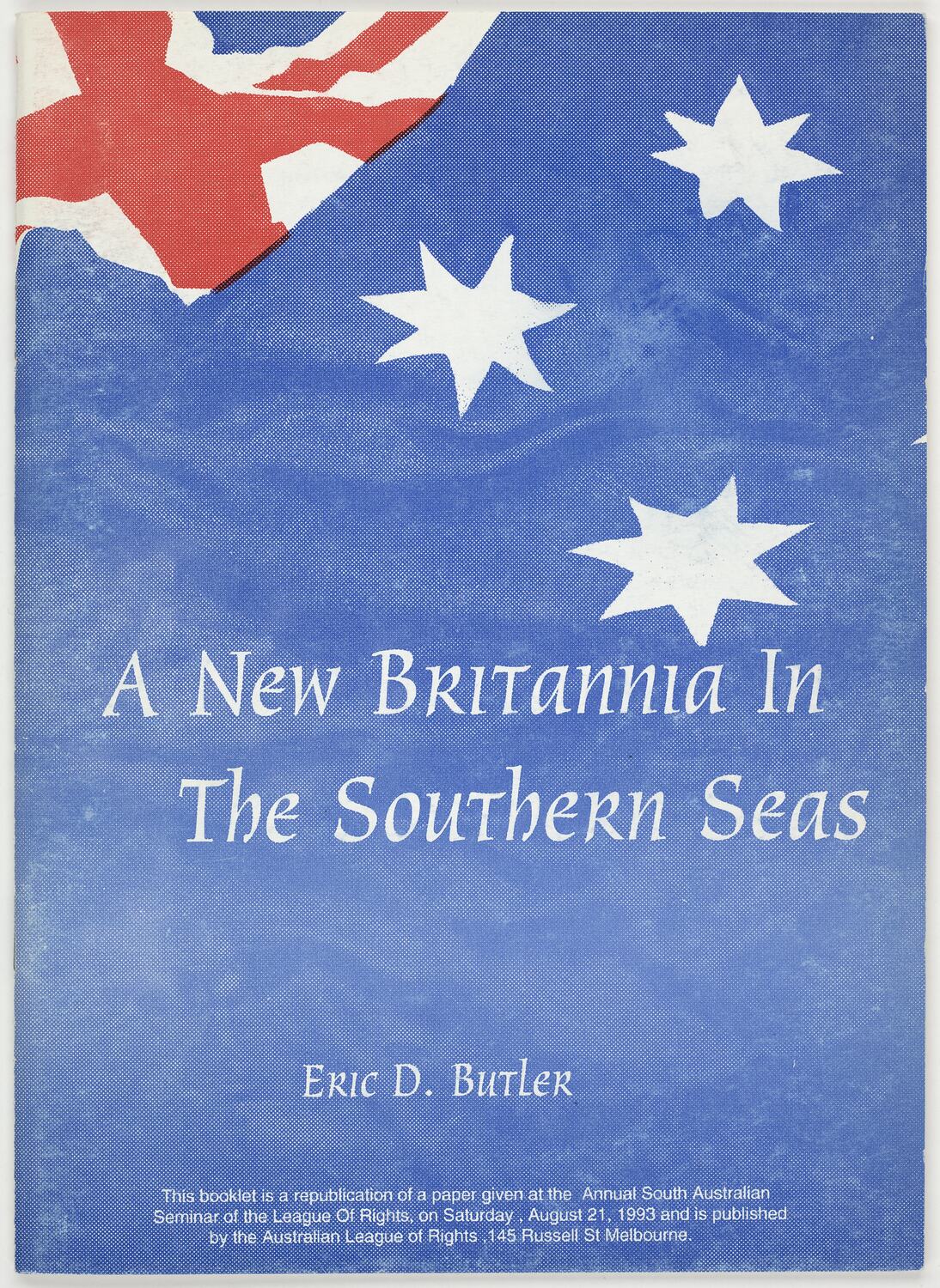 Booklet - Eric D. Butler, 'A New Britannia in The Southern Seas ...